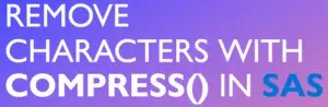 How to Efficiently Use The COMPRESS Function - SAS Example Code