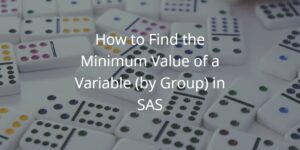 How to Find the Minimum Value of a Variable (by Group) in SAS