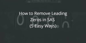 How to Remove Leading Zeros in SAS (5 Easy Ways)
