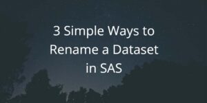 3 Simple Ways to Rename a Dataset in SAS - SAS Example Code