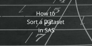 How to Easily Sort a Dataset in SAS - SAS Example Code