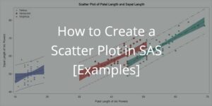 How to Create a Scatter Plot in SAS [Examples] - SAS Example Code