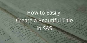How to Easily Create a Beautiful Title in SAS - SAS Example Code