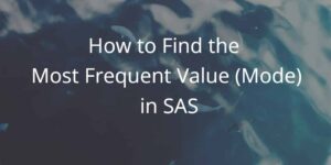 3 Simple Ways to Find the Most Frequent Value (Mode) in SAS