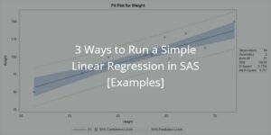 3 Ways to Run a Simple Linear Regression in SAS [Examples]