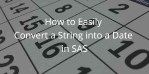 How to Easily Convert a String into a Date in SAS - SAS Example Code